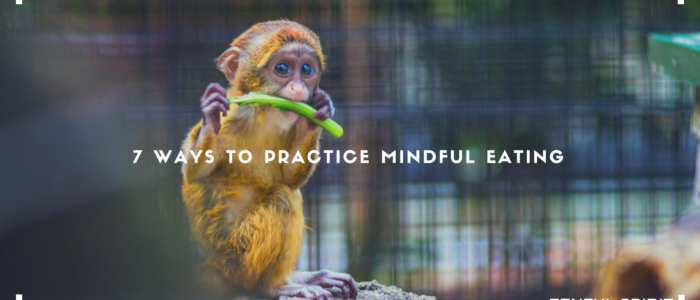 7 Ways to Practice Mindful Eating | Zenful Spirit