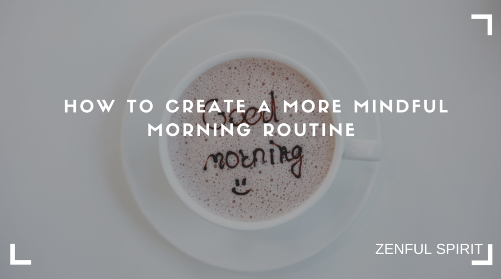 How to Create a More Mindful Morning Routine
