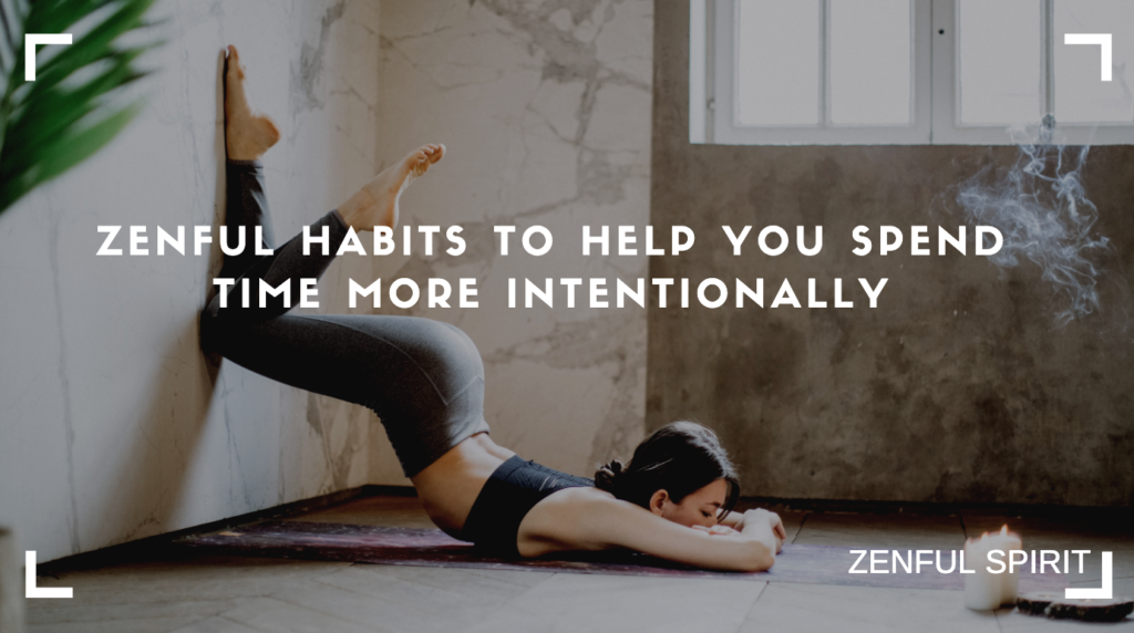 Zenful Habits to Help You Spend Time More Intentionally