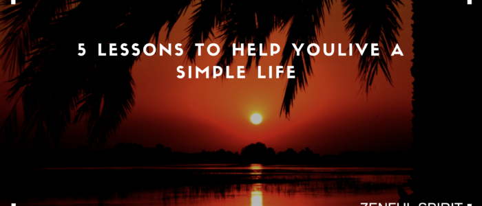 5 Lessons to Help You Live a Simple Life